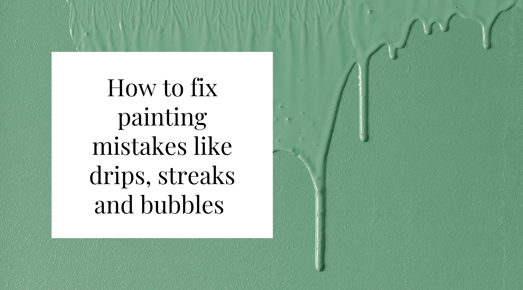 How to fix painting mistakes like drips, streaks and bubbles – Repaint ...